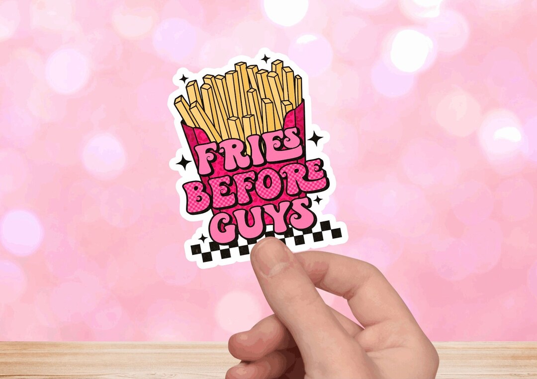 Fries Before Guys Sticker. Funny Valentines Sticker. - Etsy