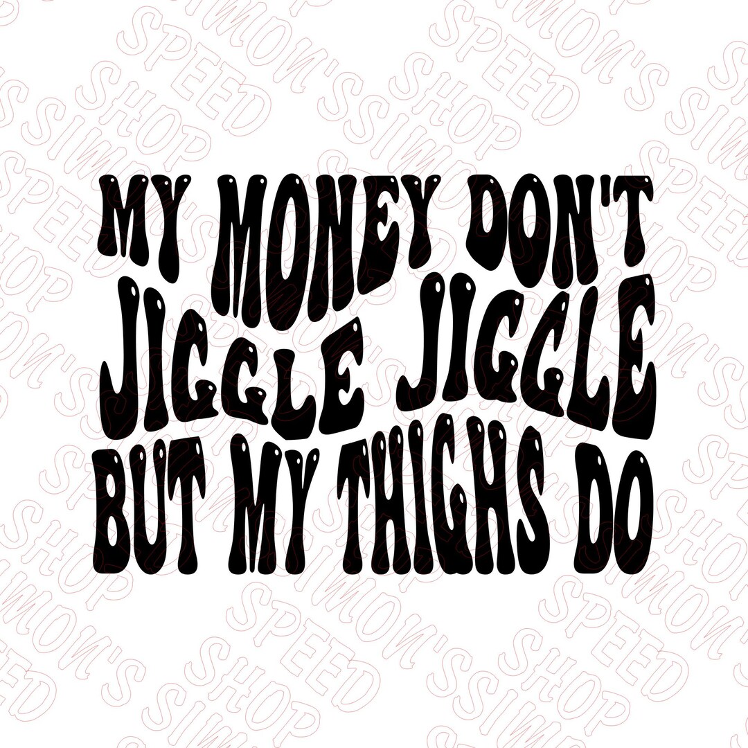Ready to Press DTF My Money Don't Jiggle Jiggle but My Thighs Do Wavy Words Direct to Film ...