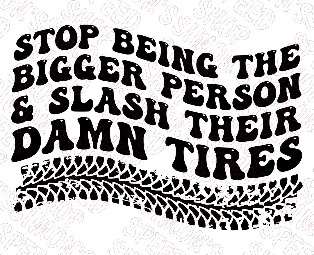 Ready to Press DTF Stop Being the Bigger Person and Slash Their Damn ...