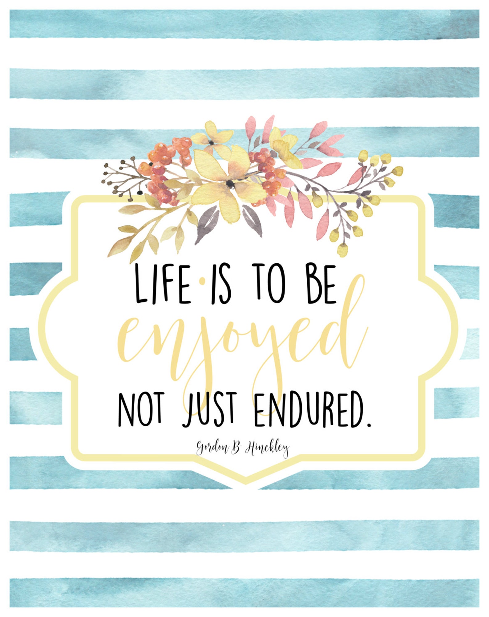 Life is to Be Enjoyed Not Just Endured-gordon B. Hinckley-instant ...