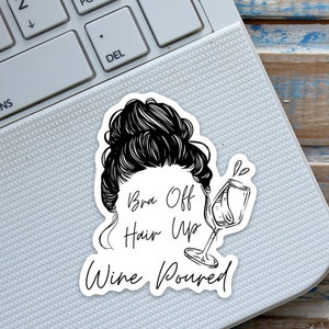 Messy Bun Sticker Wine Lovers Sticker Bra off Hair up Wine Poured ...
