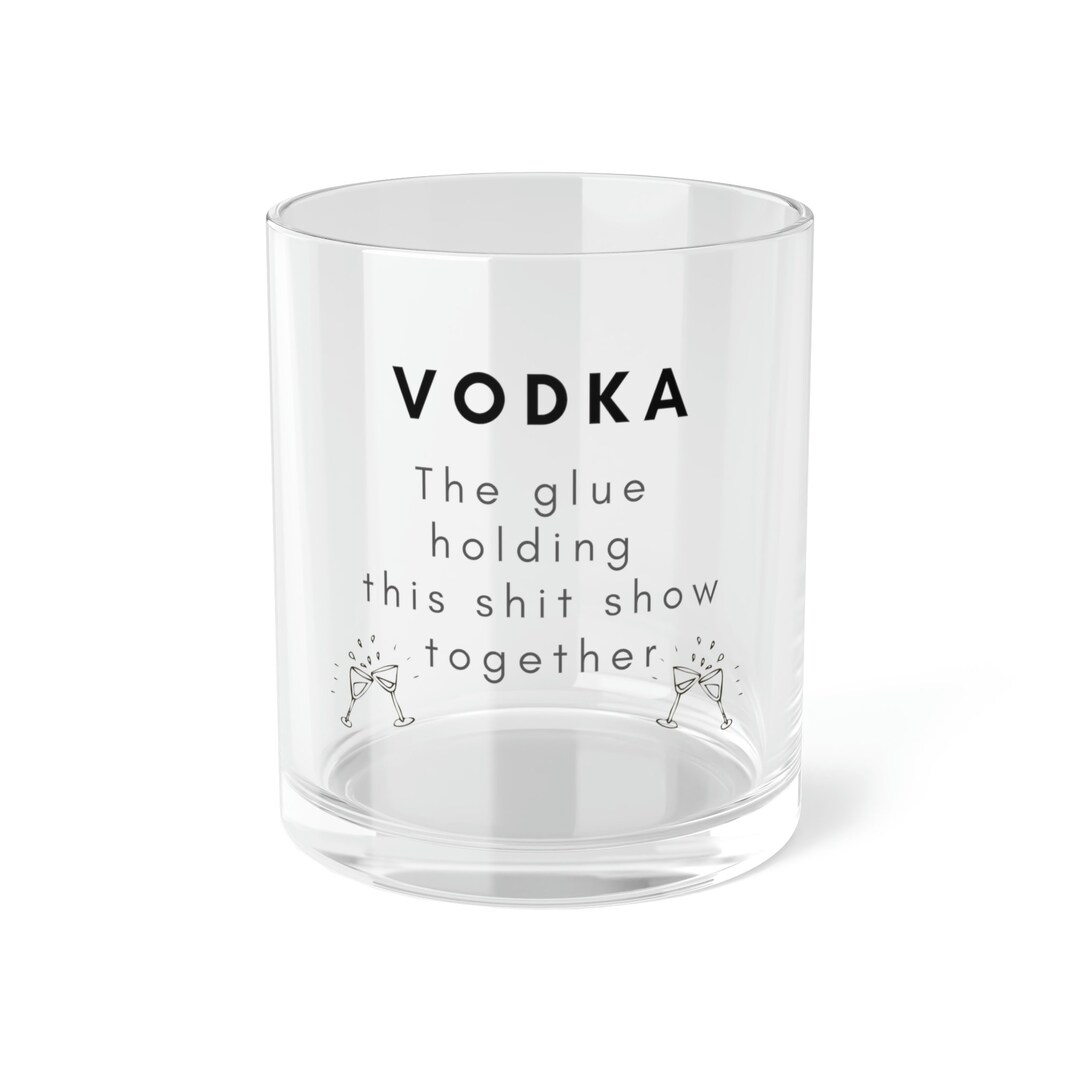 Bar Glass Vodka the Glue Holding This Shit Show Together Glass Drinking ...