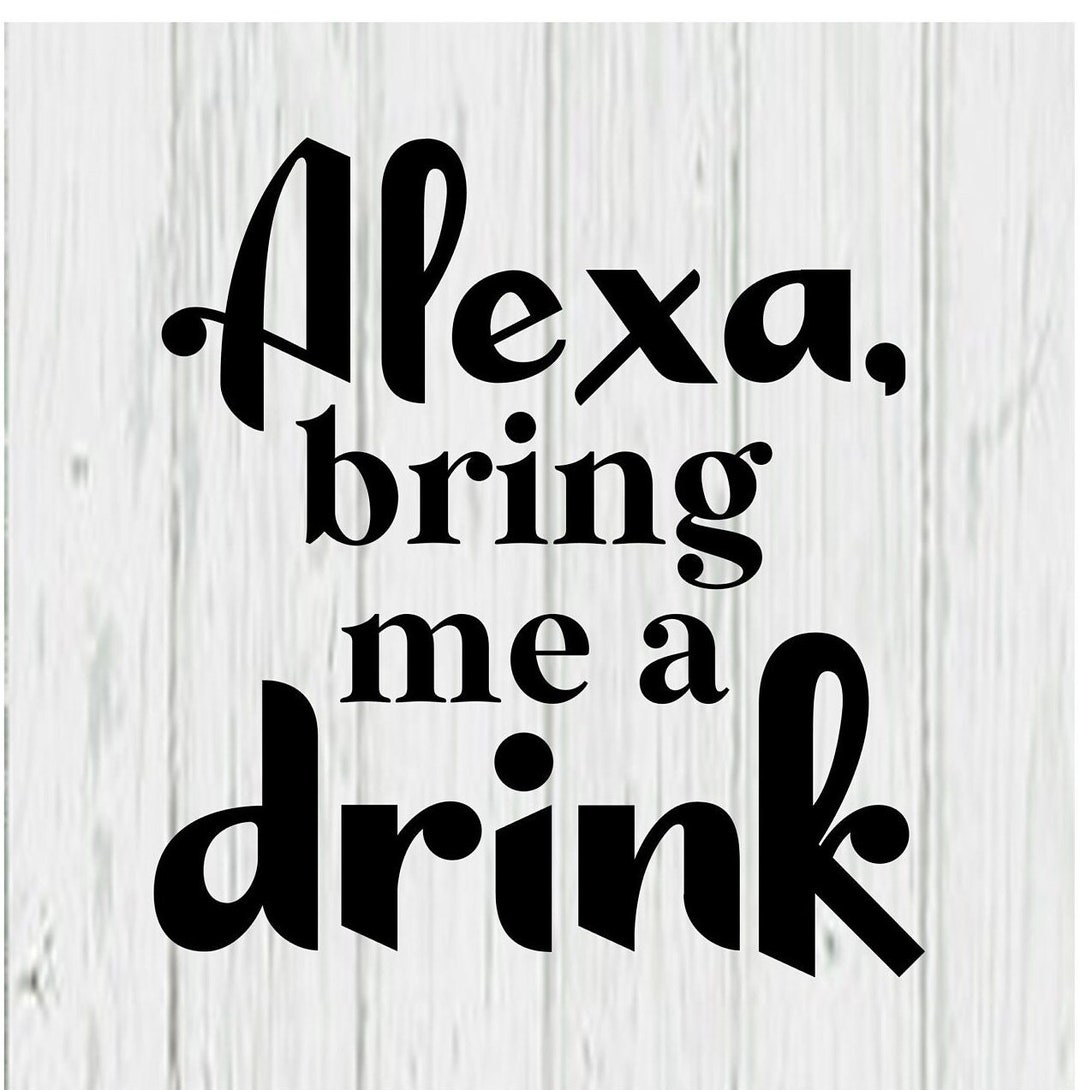 Alexa, Bring Me a Drink Design File | Svg, Png, Pdf, and Dxf *digital ...