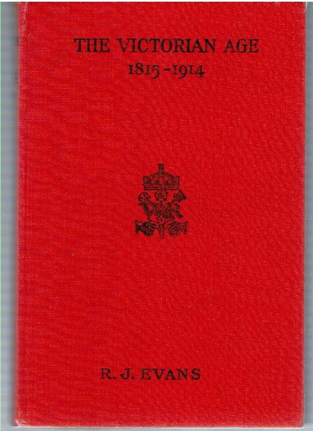 The Victorian Age 1815 to 1914 by R. J. Evans Hard Cover 1962 448 Pages ...