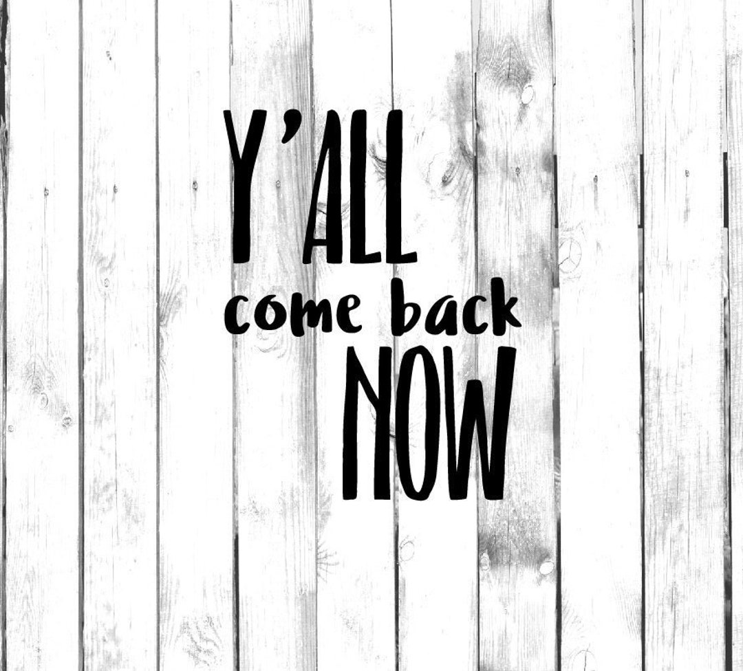Y'all Come Back Now Decal - Di Cut Decal - Yeti/tumbler/water Bottle ...