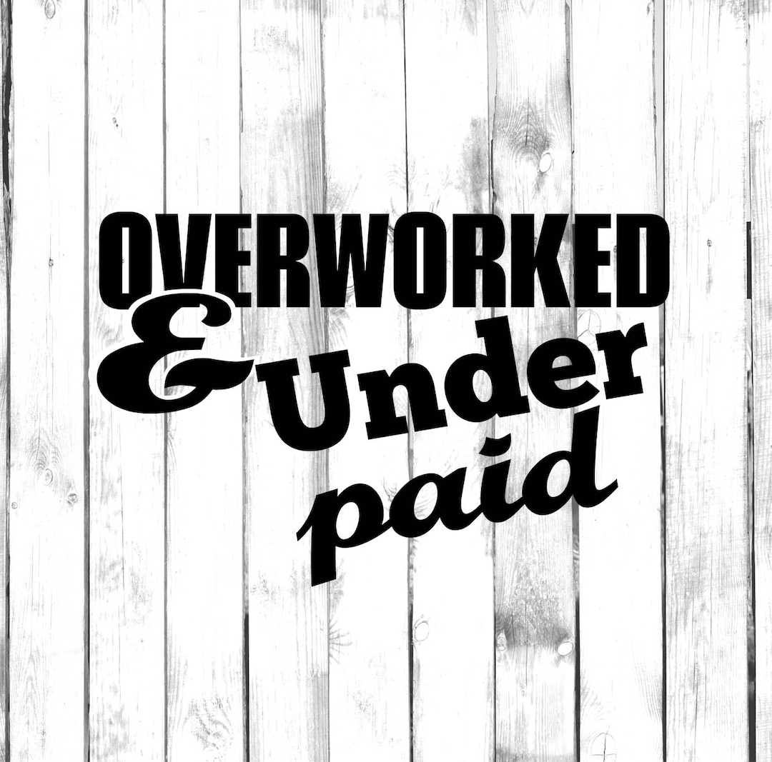 Over Worked & Under Paid Decal Di Cut Decal Home/laptop/computer/truck ...