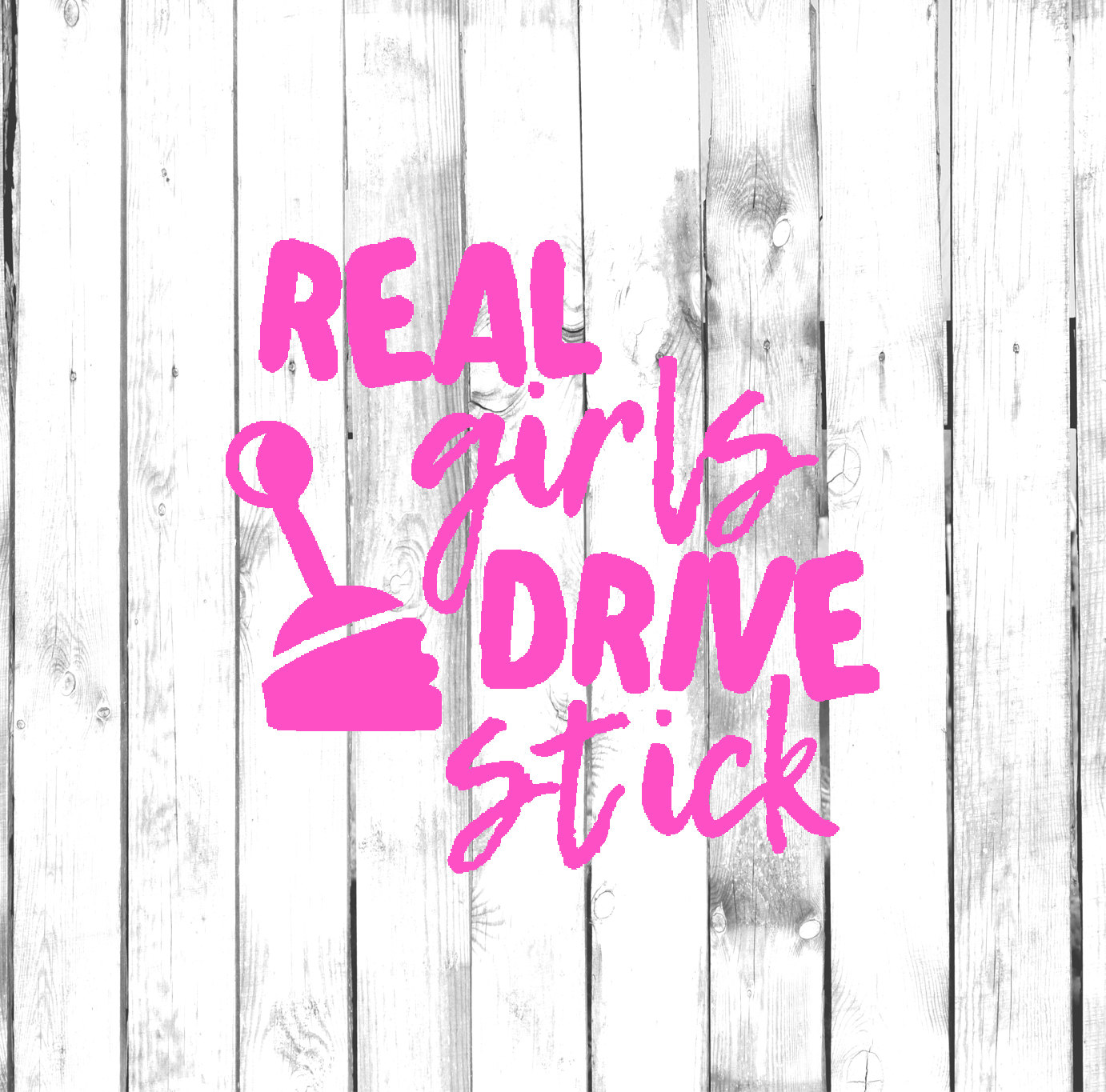Real Girls Drive Stick - Stick Shift Manual Car - Car/truck/laptop ...