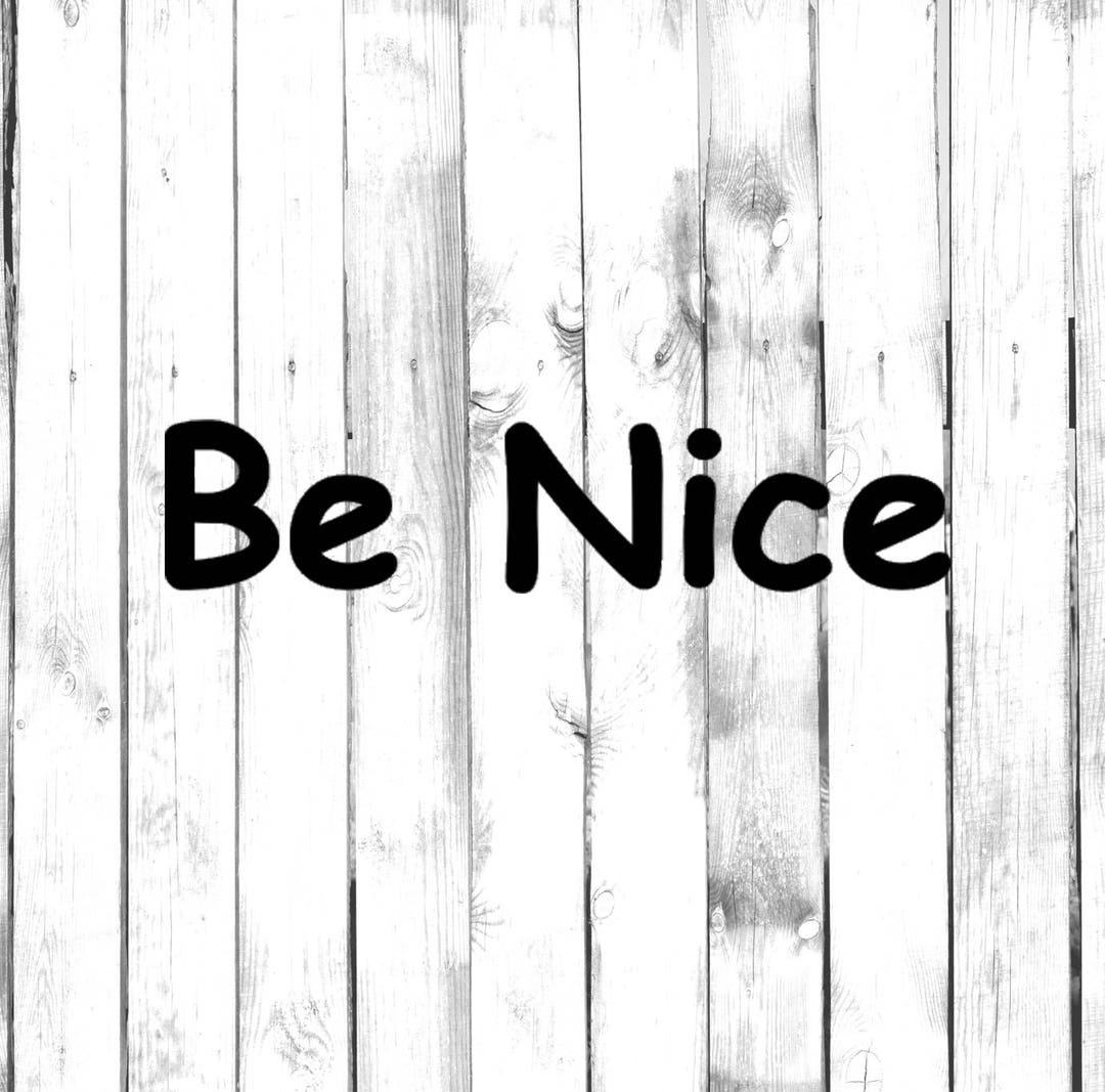 Be Nice - Di Cut Decal - Bumper Sticker - Car/truck/phone/home/computer ...
