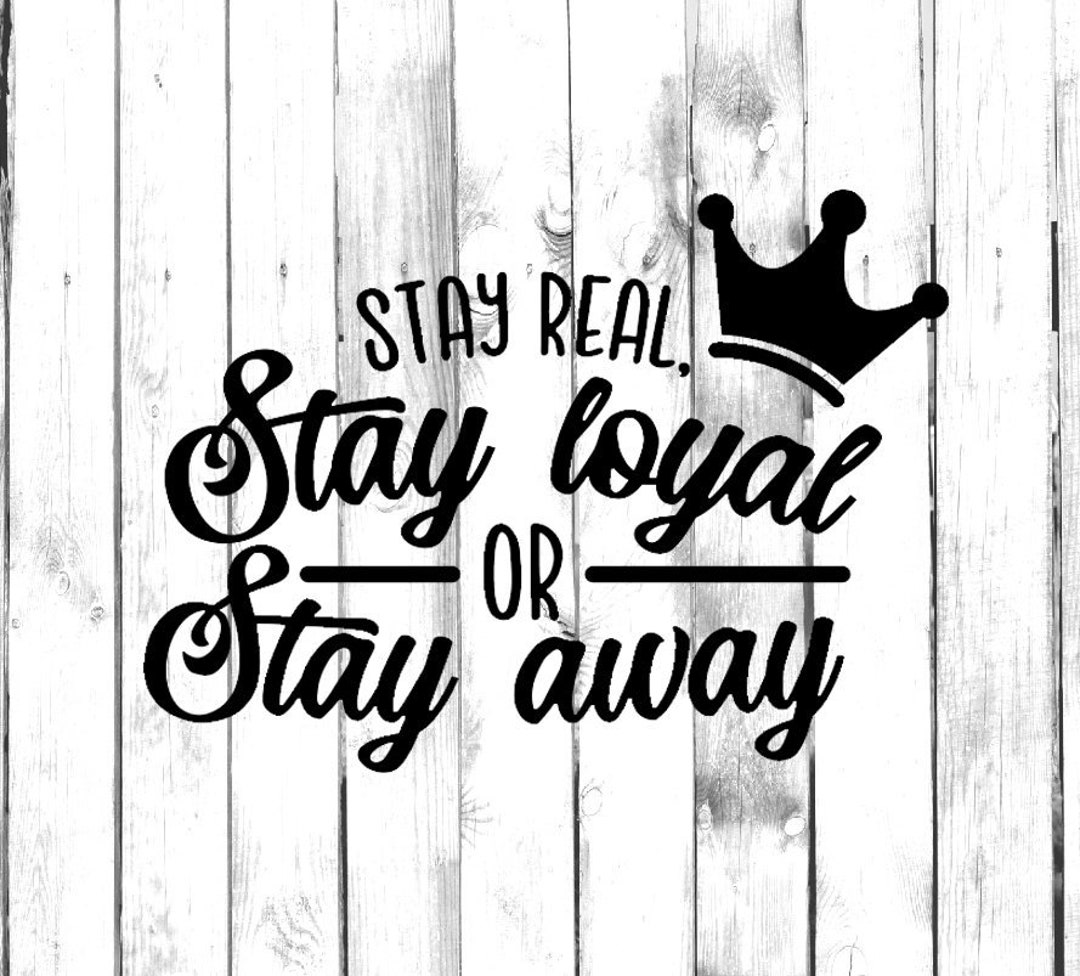 Stay Real Stay Loyal or Stay Away Vinyl Decal Home/laptop/computer ...