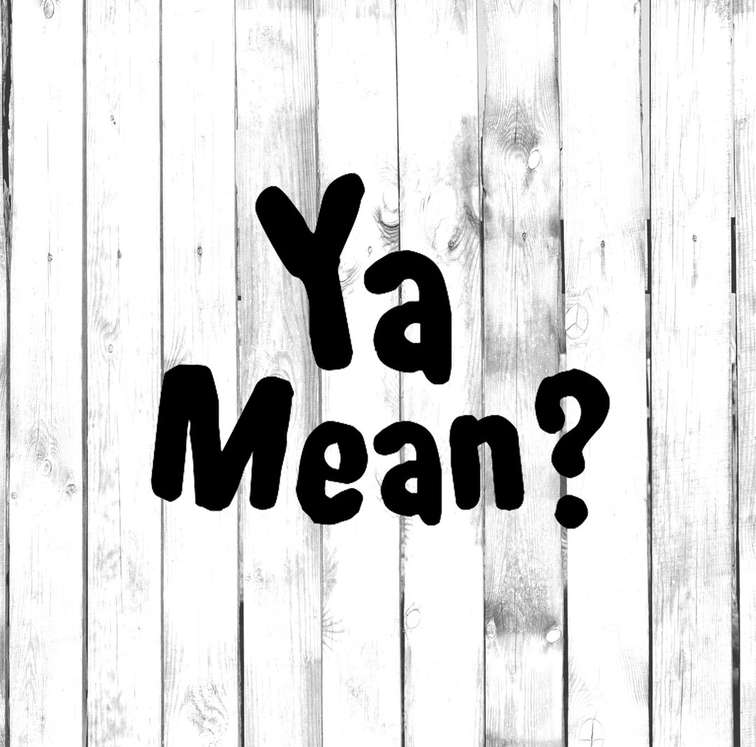 Ya Mean Decal Di Cut Decal Home/laptop/computer/truck/car Bumper ...