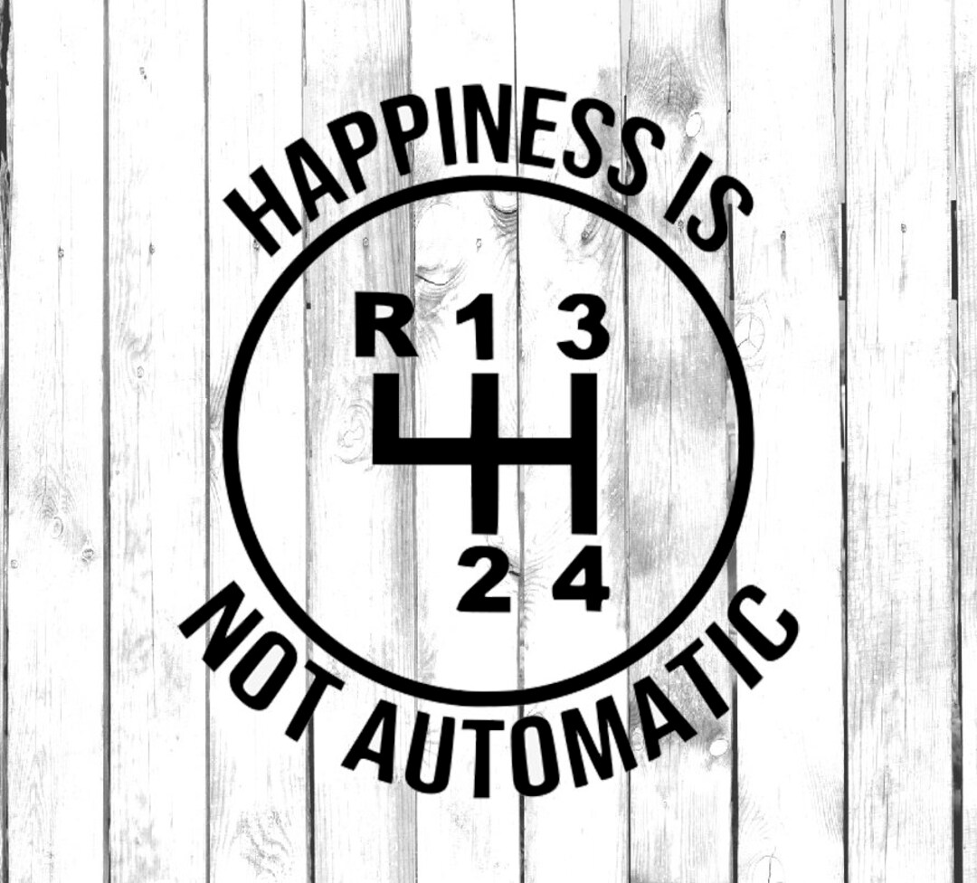 4 Speed Gear Happiness is Not Automatic Stick Shift Manual Car Car ...