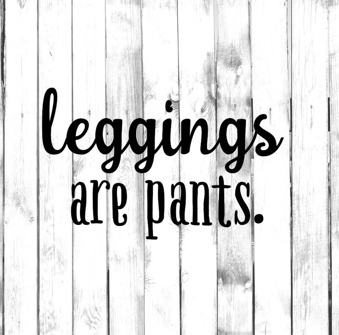Leggings Are Pants Decal Di Cut Decal Home/laptop/computer/truck/car ...