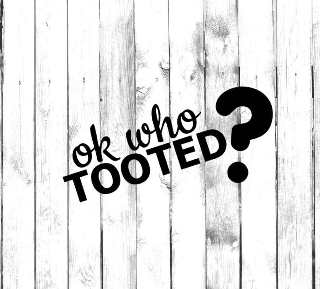 Ok Who Tooted Vinyl Decal Home/laptop/computer/truck/phone/car Bumper ...