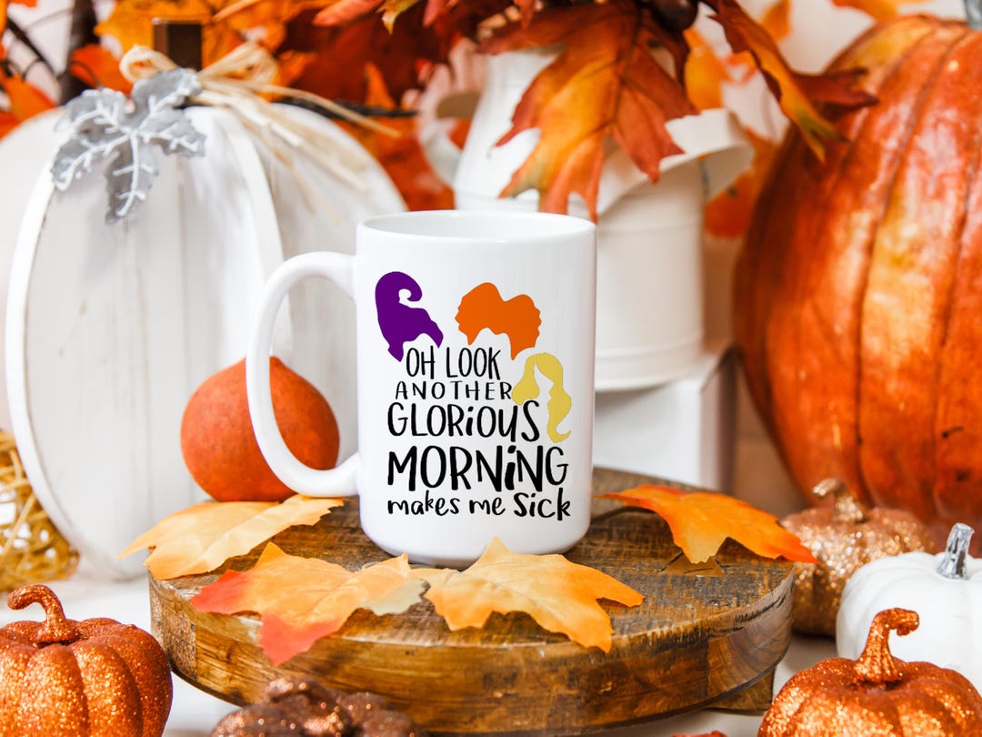 Oh Look Another Glorious Morning Makes Me Sick, Hocus Pocus Coffee Mug ...