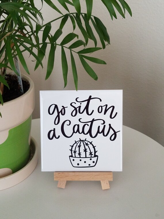 Go Sit On A Cactus Ceramic Tile Sign Cactus Quote Cactus | Etsy