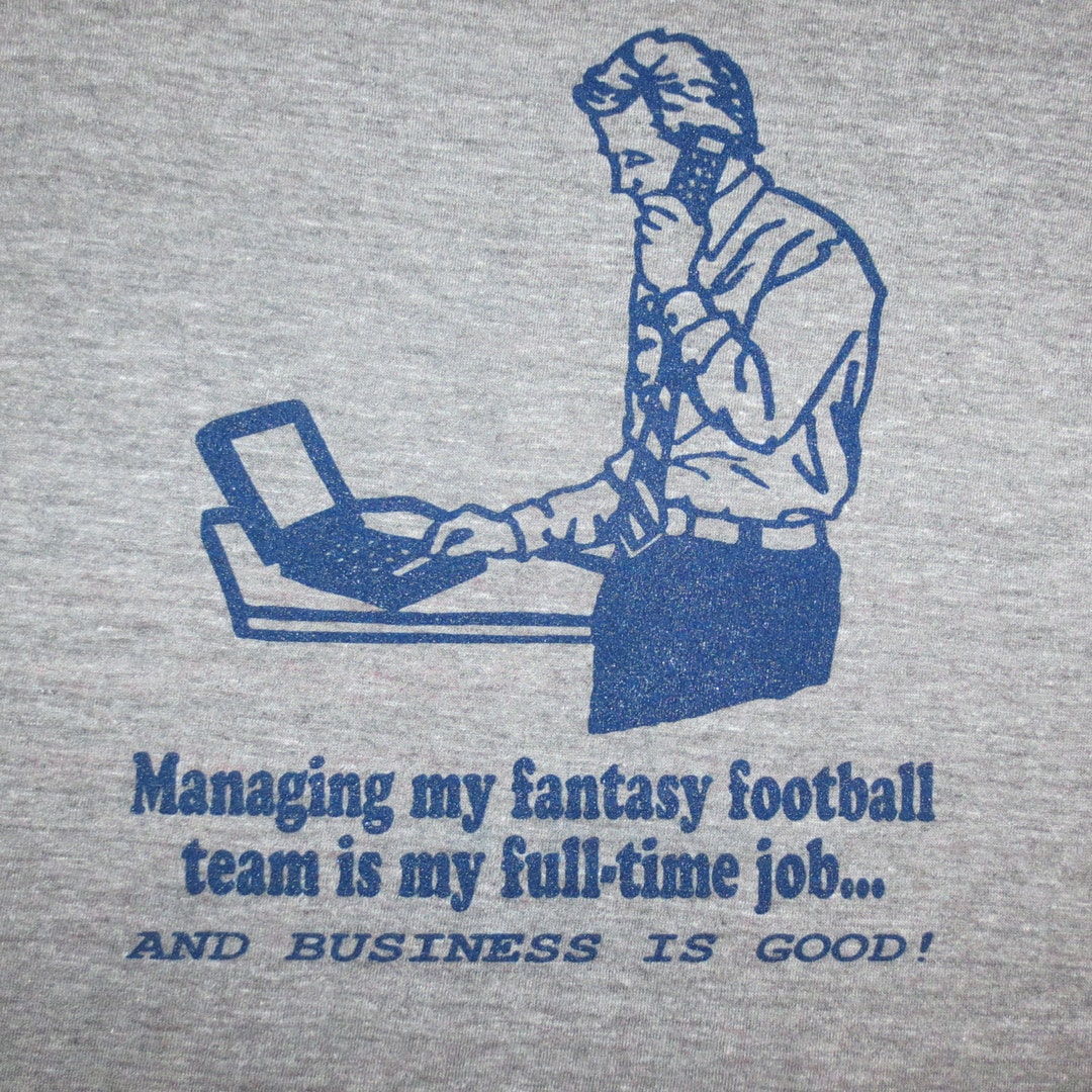 Mens Managing My Fantasy Football Team is My Full Time Job and Business ...