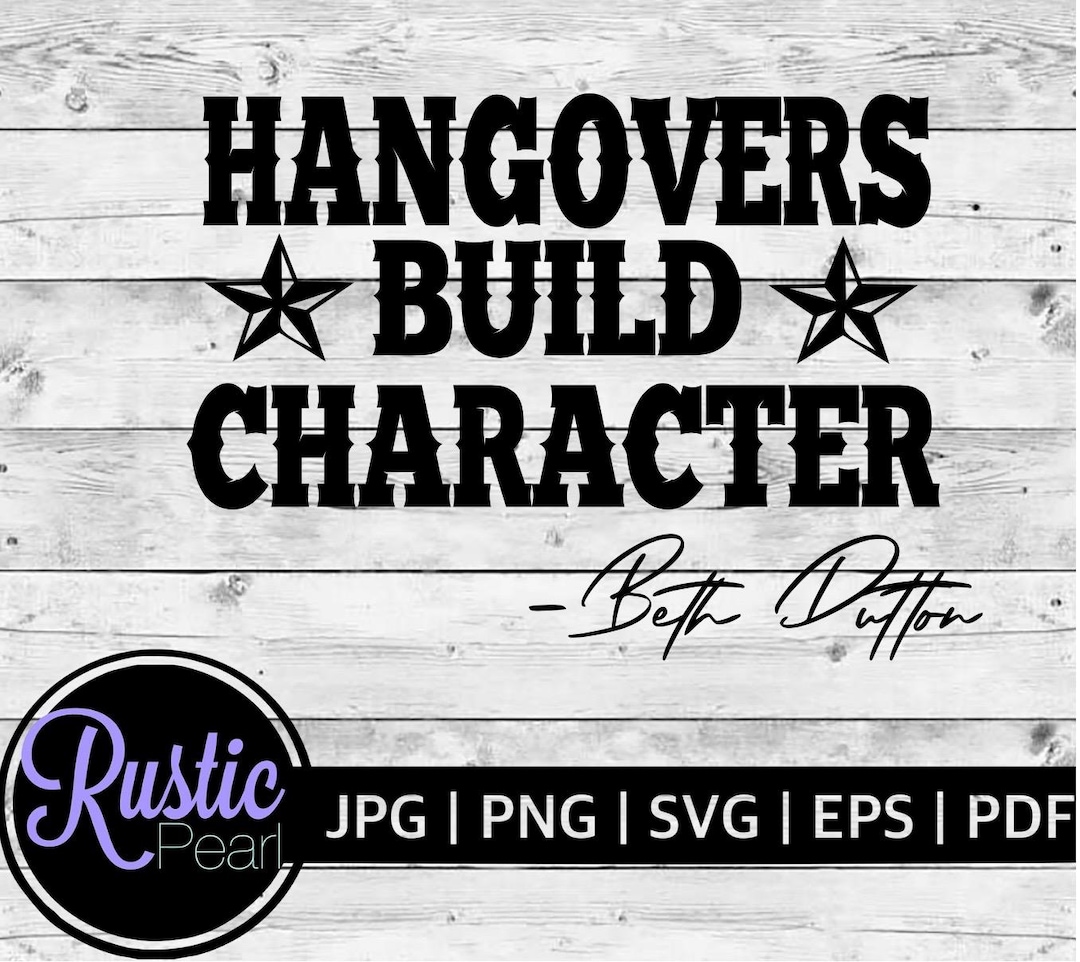 Hangovers Build Character | Country SVG | Tv Show | Western | Country ...