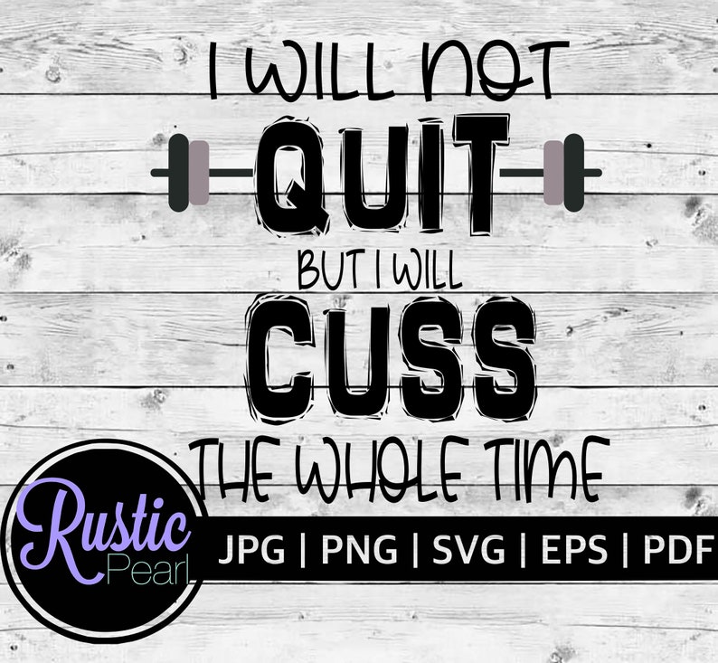 I Will Not Quit but I Will Cuss the Whole Time SVG | Workout SVG ...