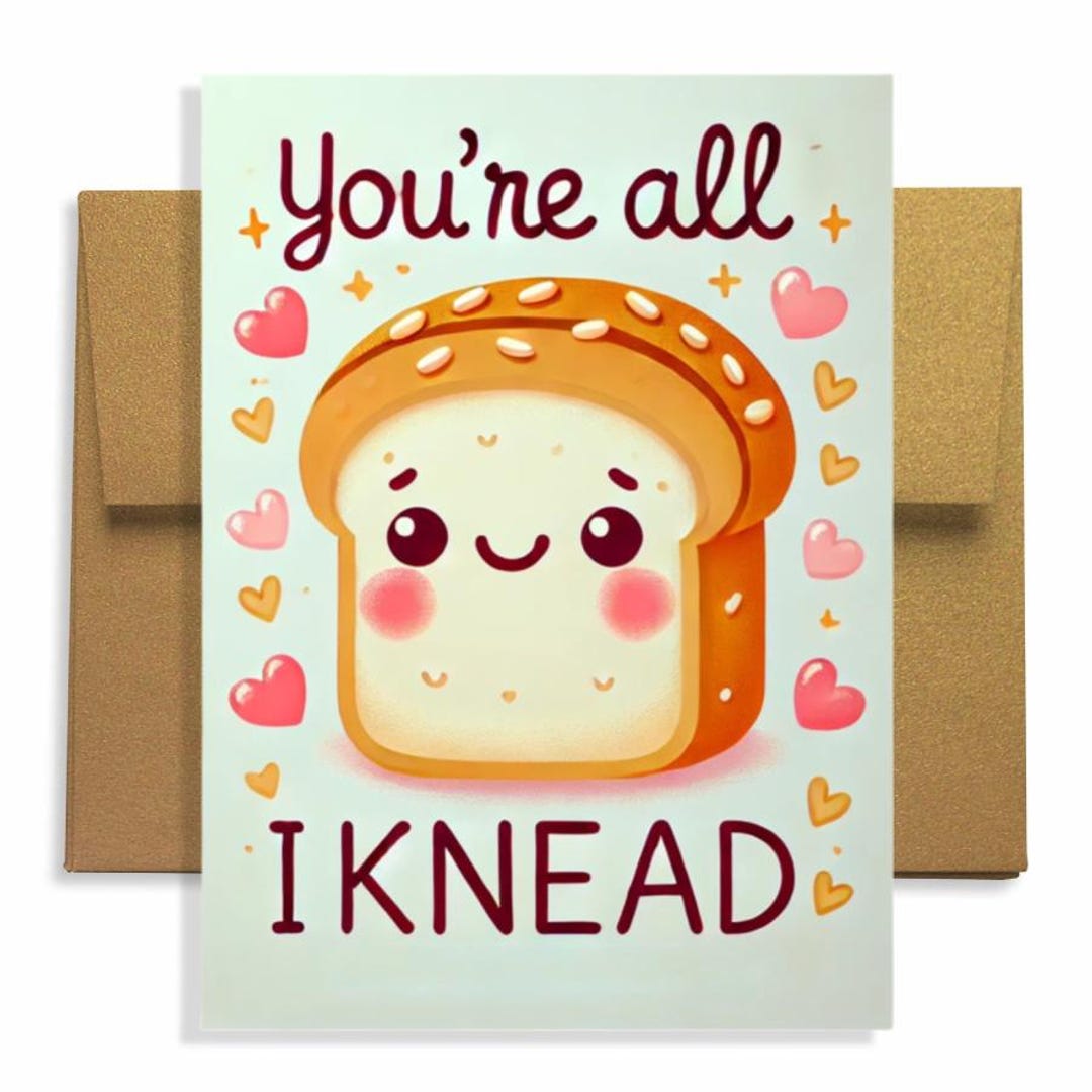 DOWNLOADABLE You're All I Knead need Cute Bread I Love You Valentine's ...