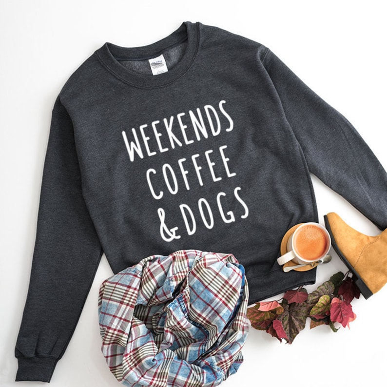 Weekends Coffee and Dogs Sweatshirt, Dog Mom Hoodie, Funny Unisex Dog ...