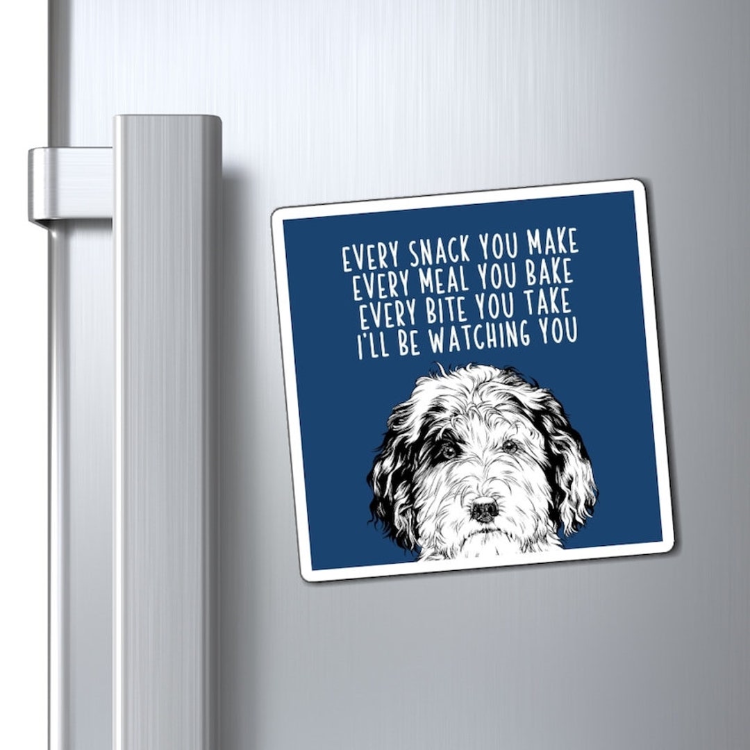 Sheepadoodle Magnet, Every Snack You Make Every Meal You Bake Every ...