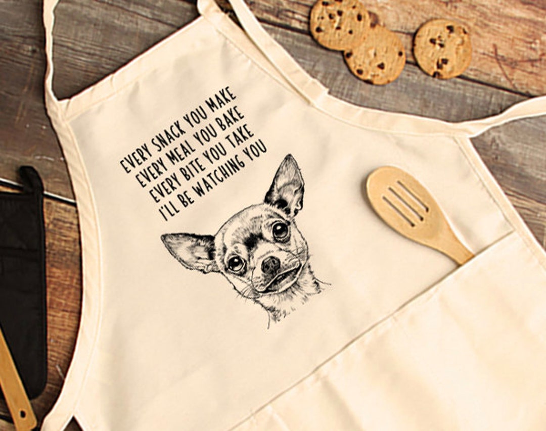 Chihuahua Apron, Dog Aprons with pockets, Every snack you make Every ...