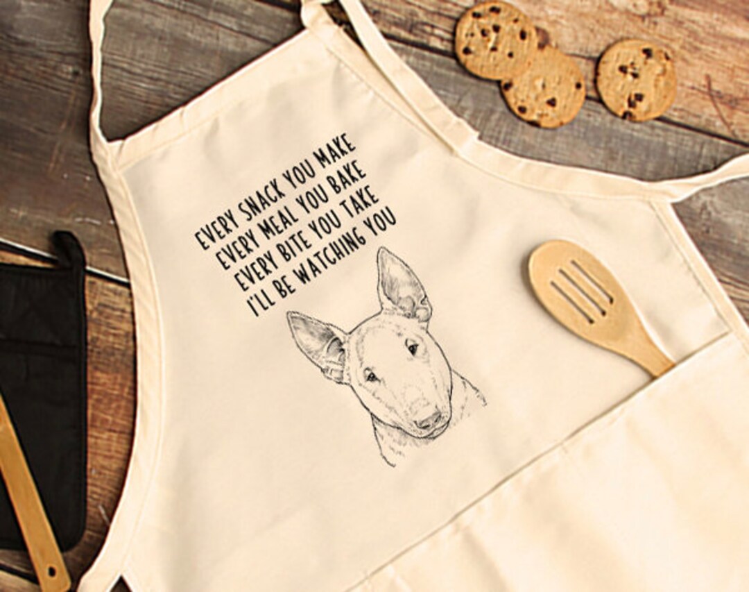 Bull Terrier Apron, Dog Aprons With Pockets, Every Snack You Make Every ...