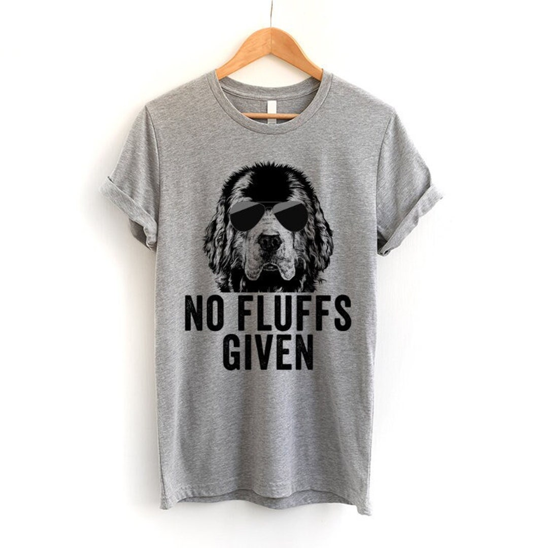 No Fluffs Given Shirt, Funny Newfie T-shirt, Newfoundland Dog Mama ...