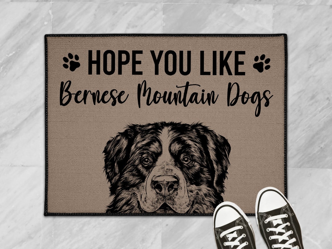 Bernese Mountain Dog Doormat, Hope You Like Bernese Mountain Dogs Door ...