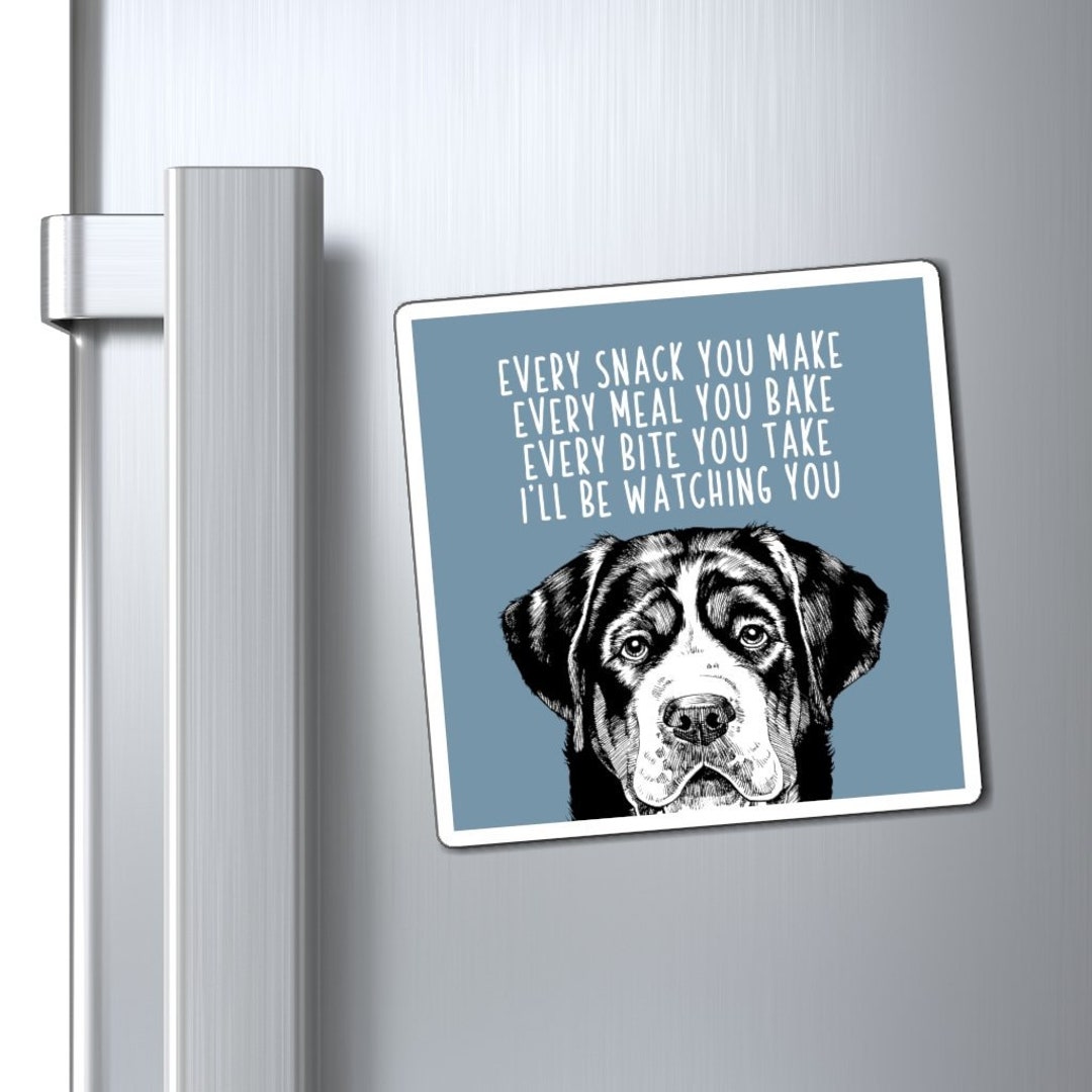 Swissy Magnet, Every Snack You Make Every Meal You Bake Every Bite You ...