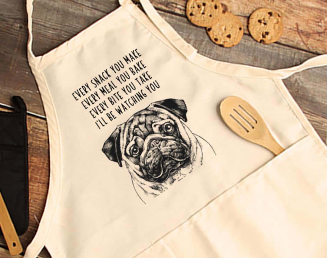 Pug Apron, Dog Aprons With Pockets, Every Snack You Make Every Meal You ...