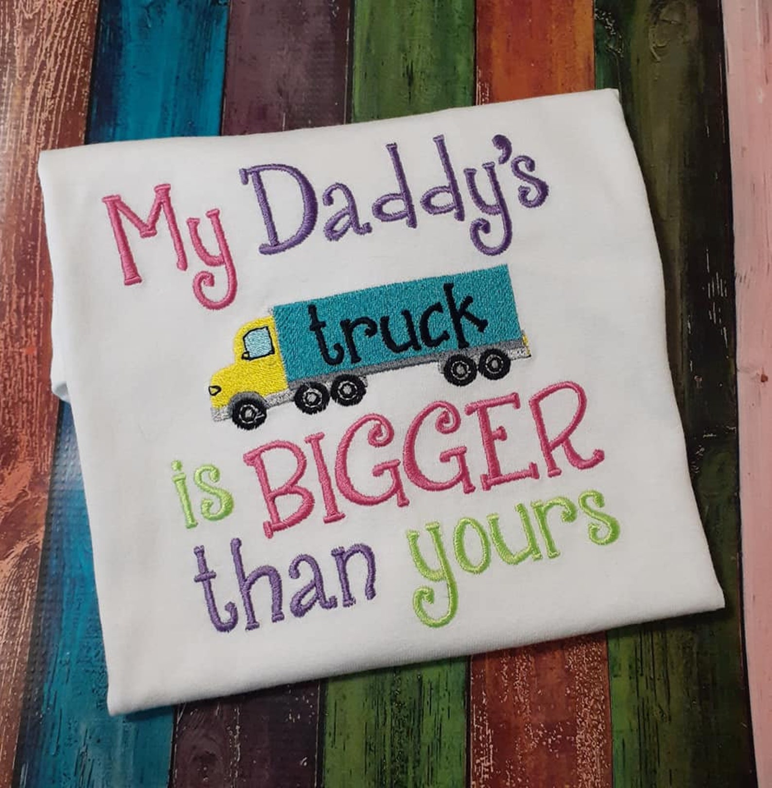 My Daddys Truck Is Bigger Than Yours Embroidered Etsy Uk