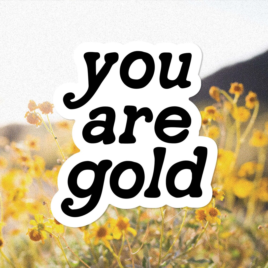 You Are Gold Sticker | | Waterproof Vinyl Decal - Etsy