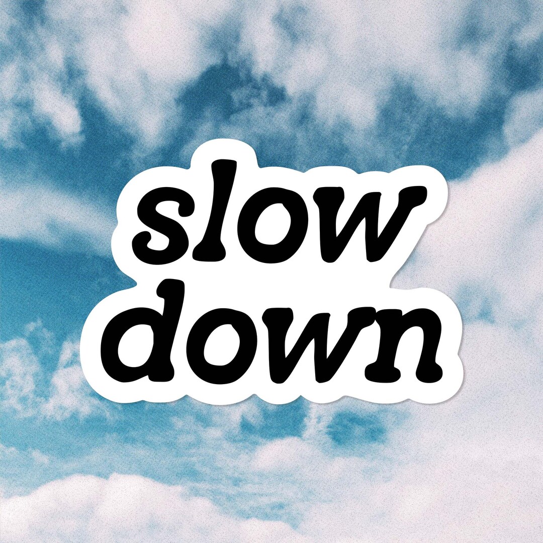 Slow Down Sticker. Black and White Kiss Cut Sticker. Mental Health ...