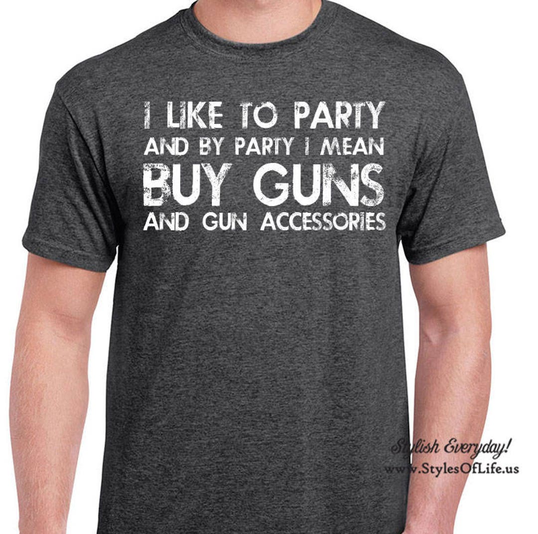 Buy Guns Shirt, I Like to Party and by Party I Mean, T-shirt, Funny T ...