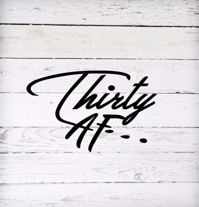 Thirty AF SVG, 30th Birthday, 30, Instant Download, Svg, Png, Eps, Jpeg ...