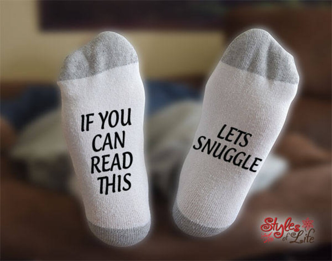 Lets Snuggle Socks, If You Can Read This, Snuggle Socks, Cuddle Socks ...