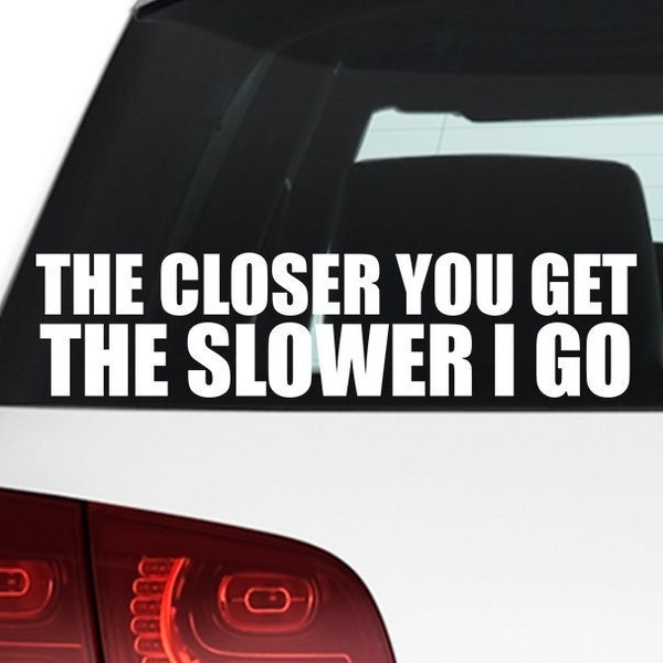 The Closer You Get the Slower I Go Decal - Etsy