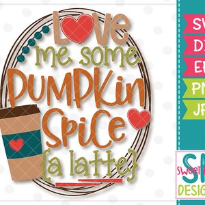 Love Me Some Pumpkin Spice a Latte SVG Dxf EPS Png JPG Htv Heat ...