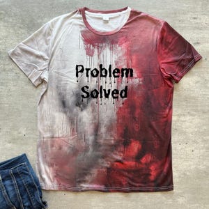 Bloody Shirt Personalized Shirt Funny T-shirt Problem Solved Shirt Custom Shirts Gag Gift ...