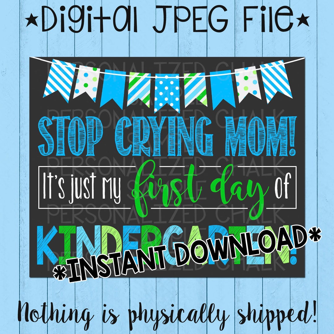 Stop Crying Mom First Day of KINDERGARTEN Blue Green First Day ...