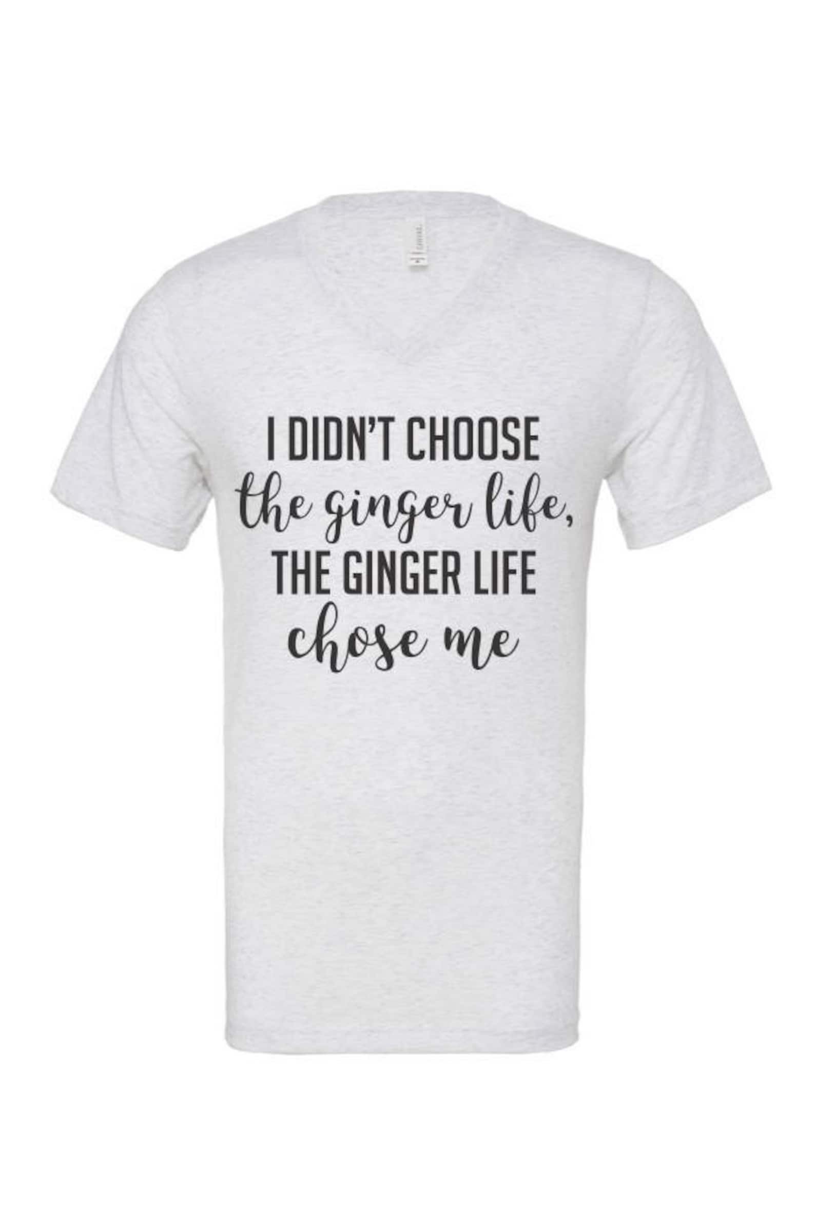 Ginger Life Shirt Funny Redhead Shirt I Didn't Choose | Etsy