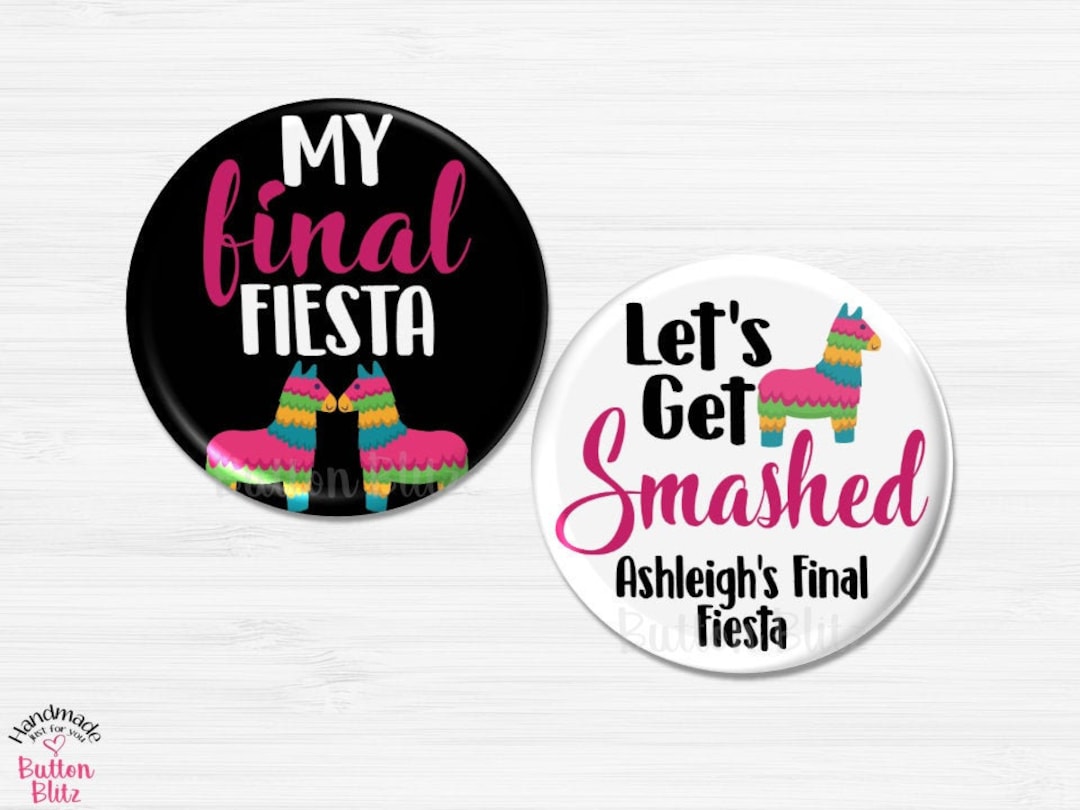 Fiesta Bachelorette Party Pins, Fiesta Squad Buttons, Final Fiesta ...