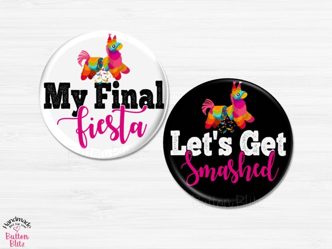 Fiesta Bachelorette Party Pins, Fiesta Squad Buttons, Final Fiesta ...