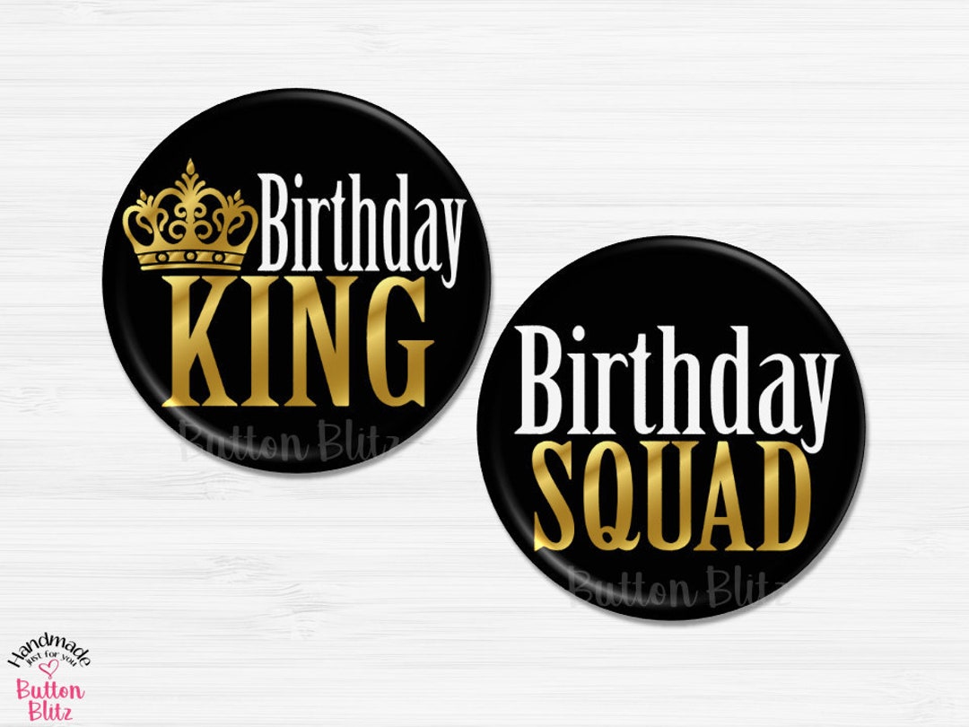 King Birthday Party Pins, Birthday King Buttons, the Mans Birthday ...