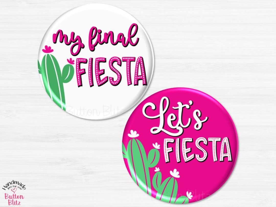 Fiesta Bachelorette Party Pins, Fiesta Squad Buttons, Final Fiesta ...