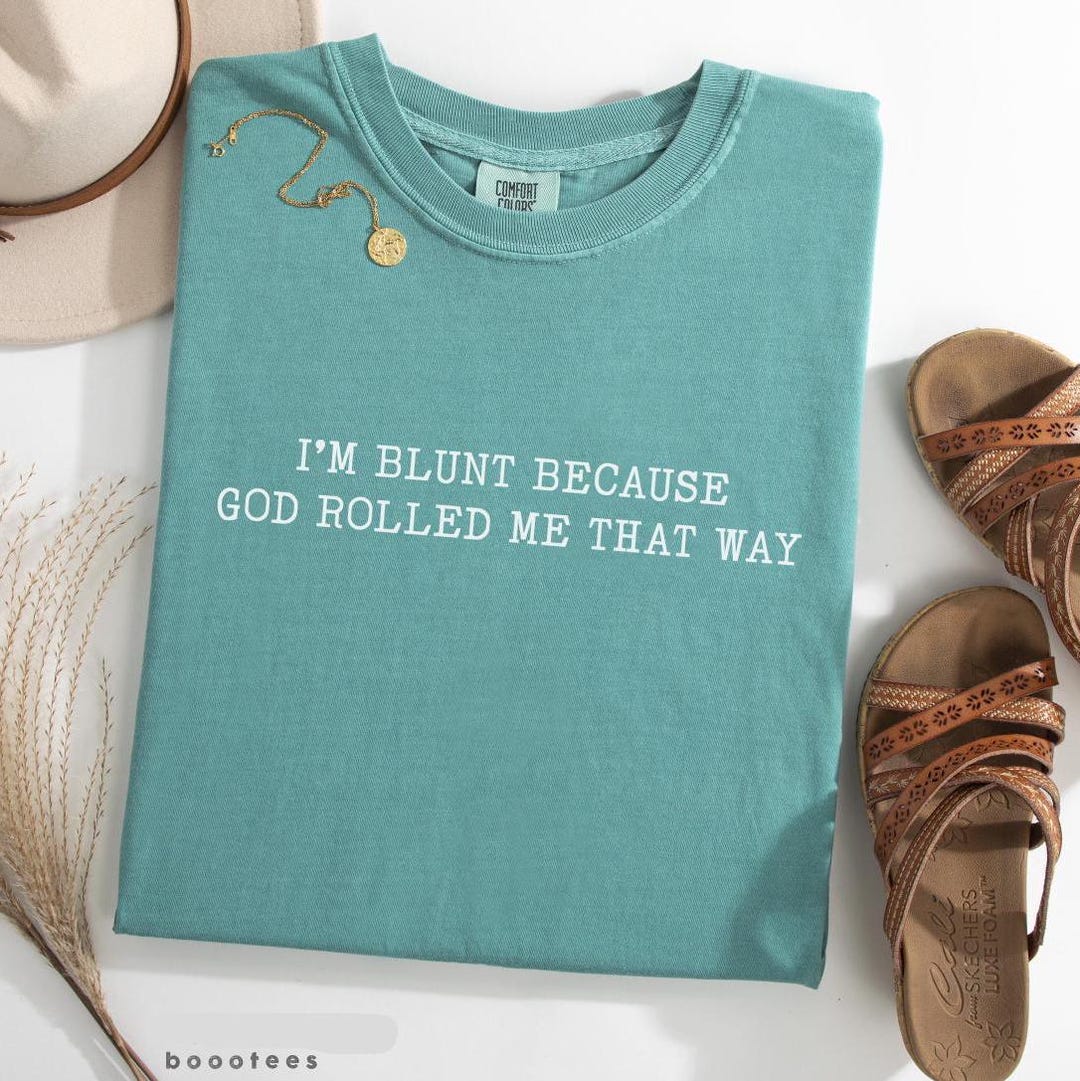 I'm Blunt Because God Rolled Me That Way Comfort Colors T-shirt - Etsy