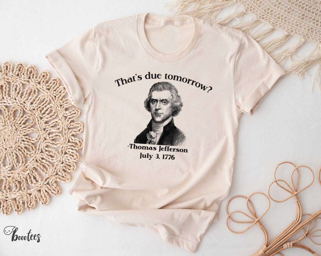 Funny Thomas Jefferson Shirt. T-shirt Gift Idea for History Buff ...