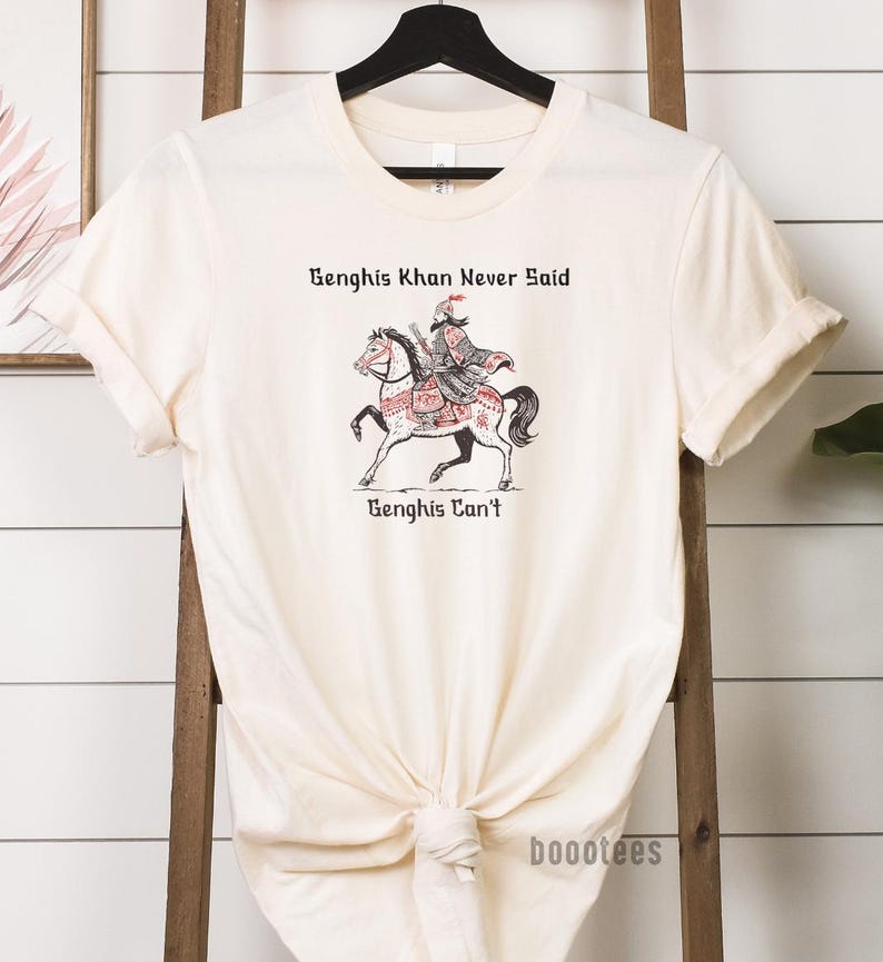 Funny Genghis Khan Never Said Can't T-shirt: Motivational Unhinged ...