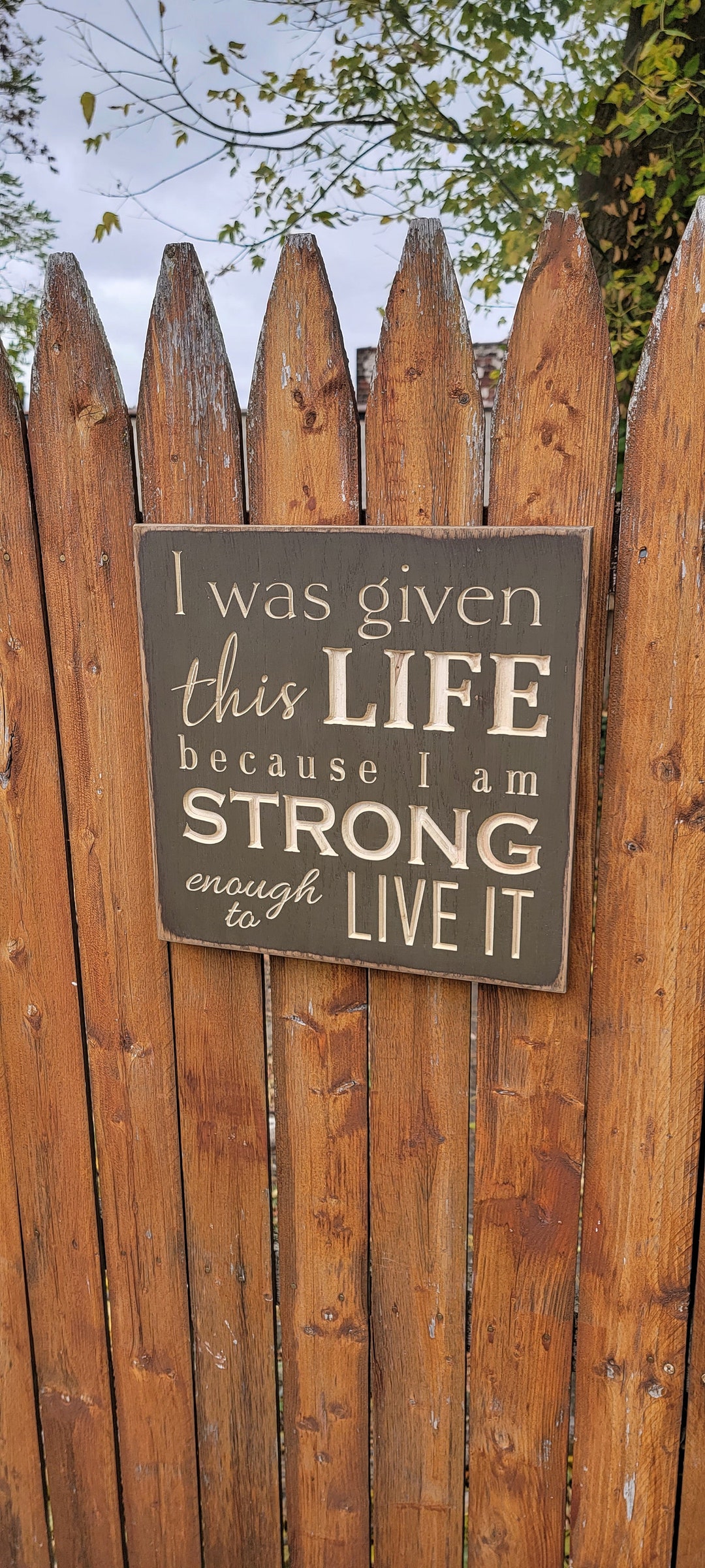 Custom Carved Wooden Sign - "i Was Given This Life Because I Am Strong ...